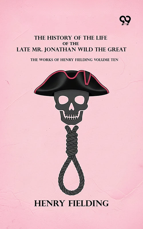Buy The History Of The Life Of The Late Mr. Jonathan Wild The Great ...