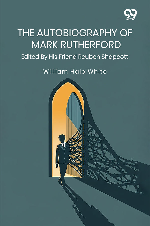 Buy The Autobiography Of Mark Rutherford: Edited By His Friend Reuben ...