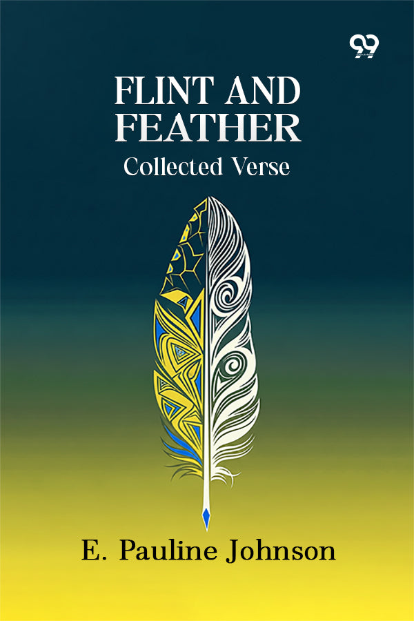 Buy Flint And Feather: Collected Verse by E. Pauline Johnson Online