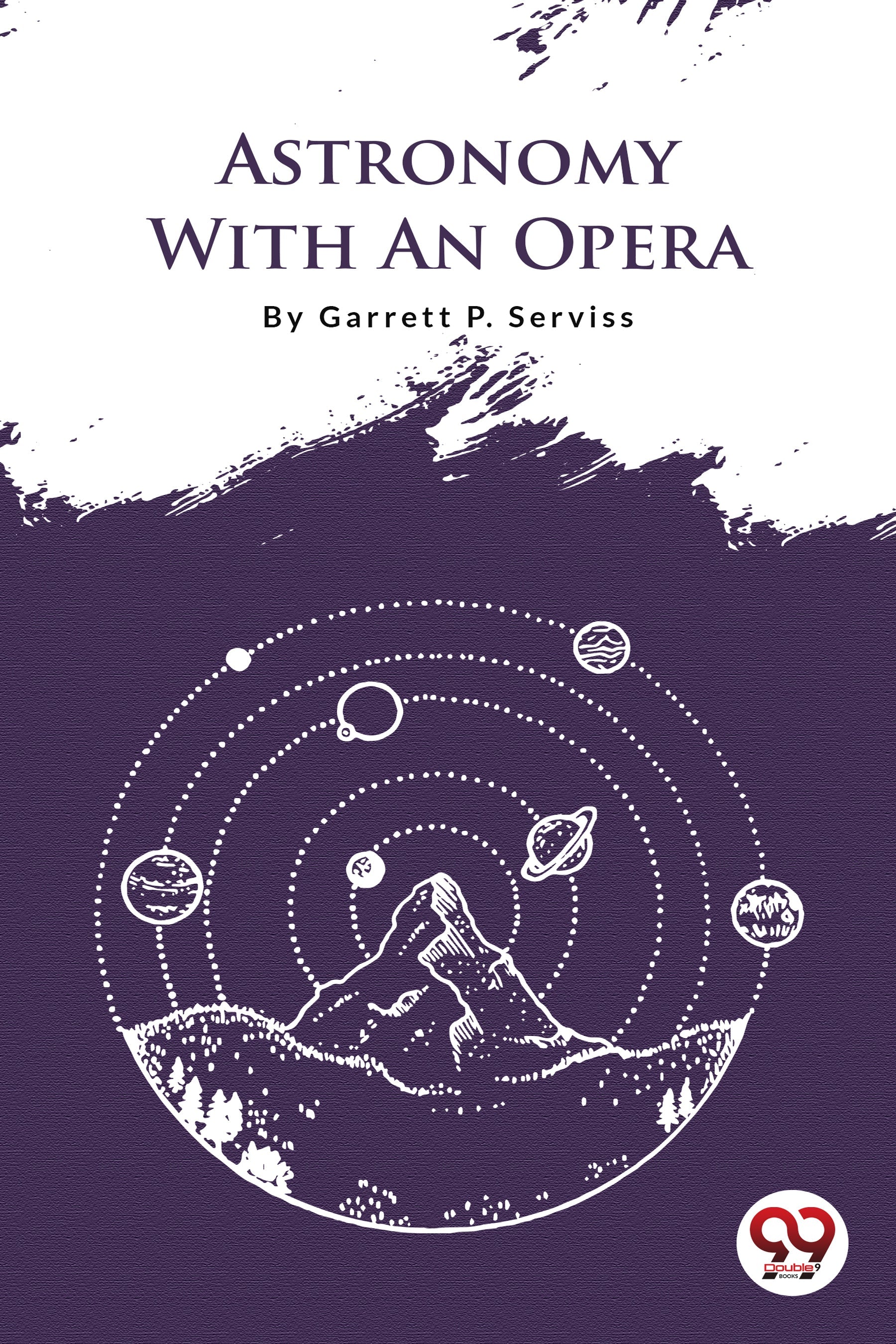Buy Astronomy With An Opera book online by Garrett P. Serviss